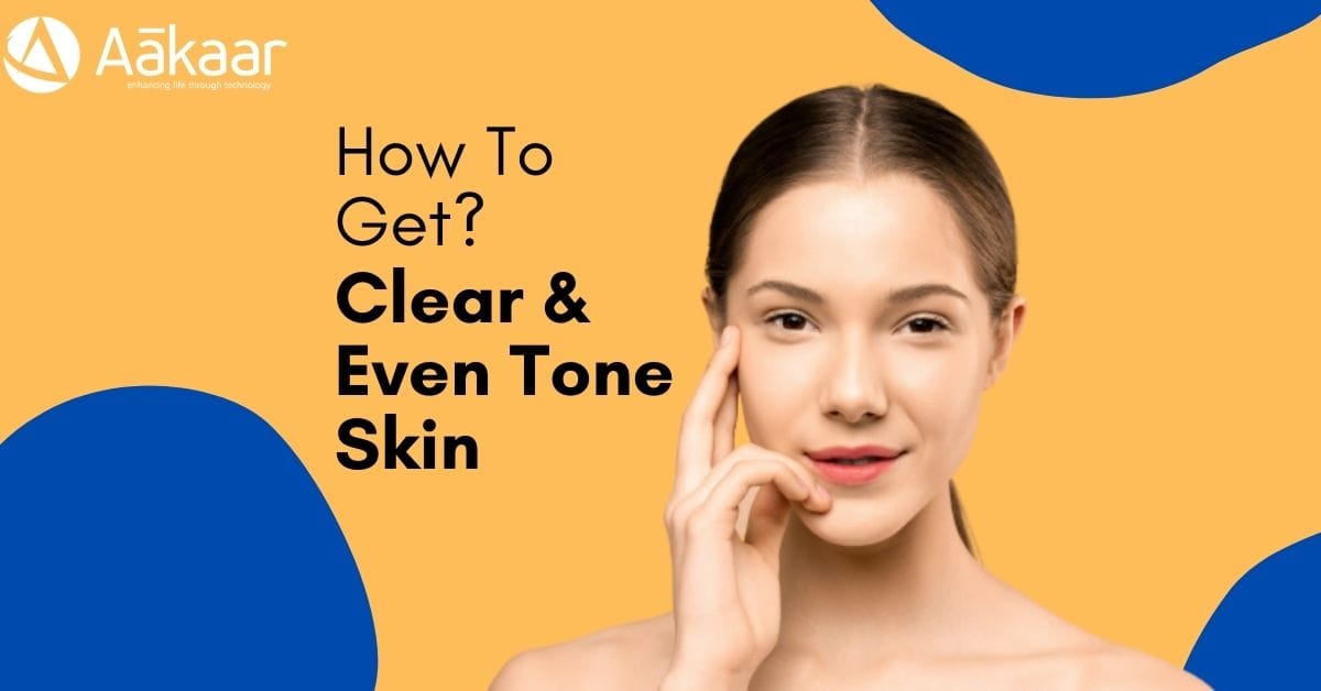 Best Skincare For Clear And Even Tone Skin - Aakaar Medical ...